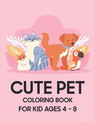 Cute Pet Coloring Book: For Kid Ages 4 - 8 by Jean Jackson Paperback ...