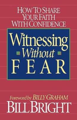 Witnessing Without Fear - Paperback By Bill Bright - VERY GOOD ...