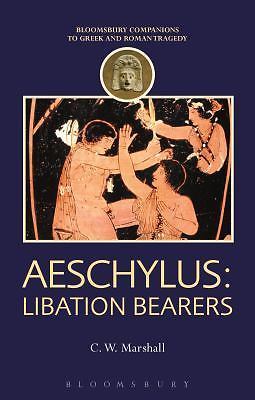 Companions to Greek and Roman Tragedy Ser.: Aeschylus: Libation Bearers ...