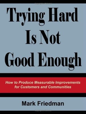 Trying Hard Is Not Good Enough : How to Produce Measurable Improv ...