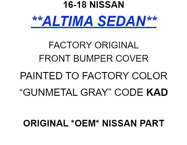 2016-2018 NISSAN ALTIMA FRONT BUMPER COVER OEM PAINTED GUNMETAL KAD ...