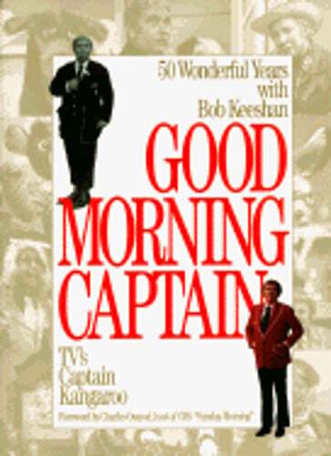 Good Morning, Captain: Fifty Wonderful Years with Bob Keeshan, TV's ...
