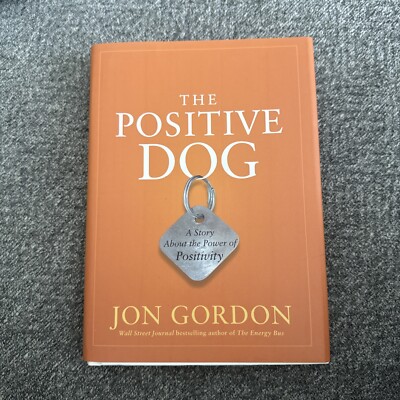 Jon Gordon Ser.: The Positive Dog : A Story about the Power of ...