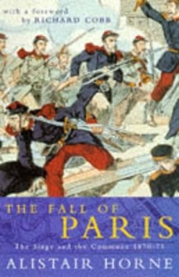 The Fall of Paris: The Siege and the Commune 187... by Horne, Alistair ...