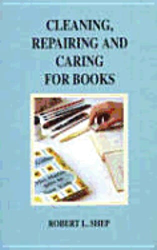 Cleaning, Repairing and Caring for Books by Robert L Shep: Used ...