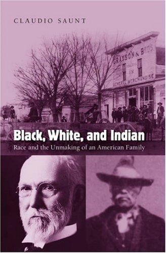 Black, White, and Indian : Race and the Unmaking of an American Family ...