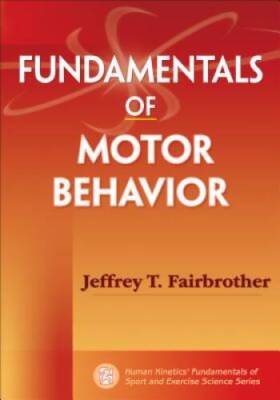 Fundamentals of Motor Behavior - Paperback By Fairbrother, Jeffrey ...