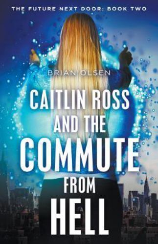 Caitlin Ross and the Commute from Hell by Brian Olsen (2014, Trade ...