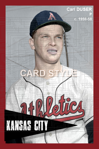 Carl Duser - c. 1956-58 Kansas City Athletics - choose a style ...