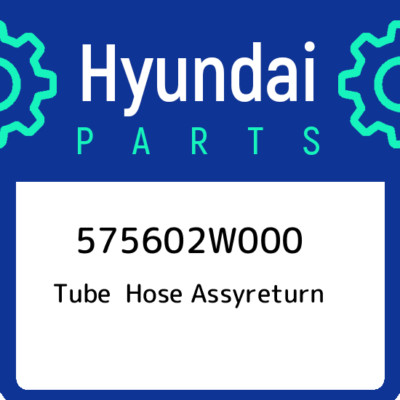575602W000 Hyundai Tube hose assyreturn 575602W000, New Genuine OEM ...