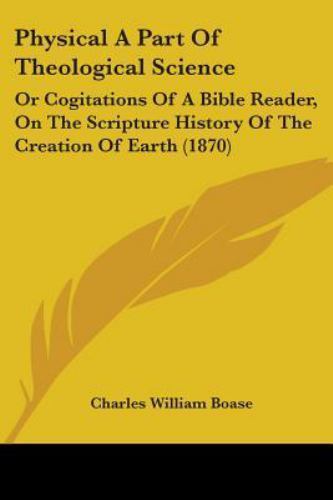 Physical a Part of Theological Science : Or Cogitations of A Bible ...