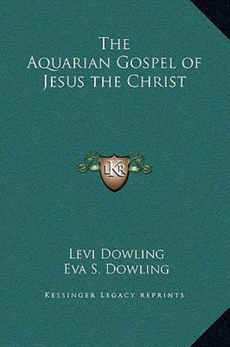 Aquarian Gospel of Jesus the Christ by Levi Dowling and Eva S. Dowling ...