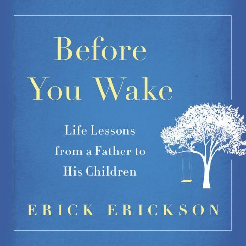 Before You Wake : Life Lessons from a Father to His Children by Erick ...