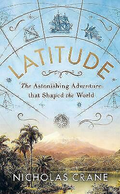 Latitude - The Astonishing Adventure that Shaped The World by Nicholas ...