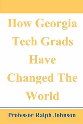 How Georgia Tech Grads Have Changed The World by Professor Ralph ...