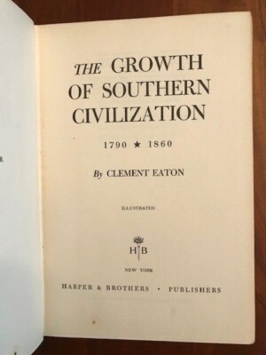 The Growth of Southern Civilization 1790-1860 by Clement Eaton, US ...