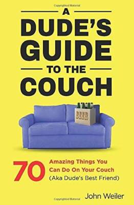A Dudes Guide to the Couch: 70 amazing things you can do on your couch ...