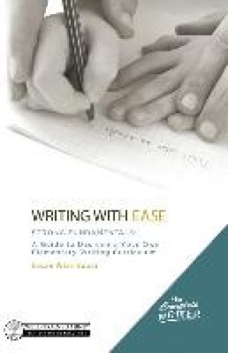 The Complete Writer, Writing with Ease: Strong Fundamentals: A Guide to ...