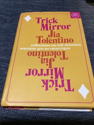 Trick Mirror : Reflections on Self-Delusion by Jia Tolentino (2019 ...