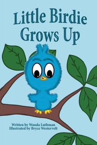 Little Birdie Grows Up by Wanda Luthman 9780692745090 | eBay