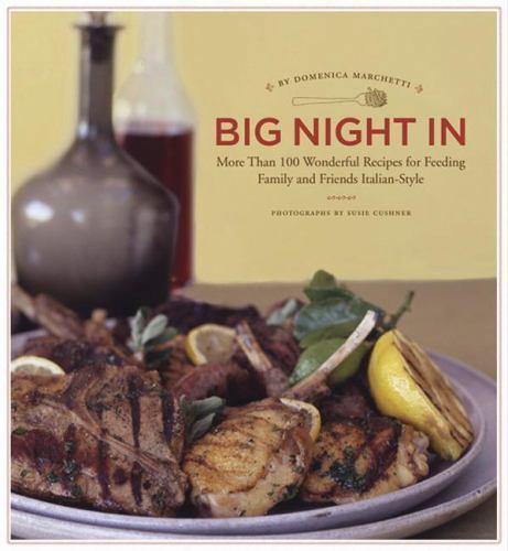 Big Night in: More Than 100 Wonderful Recipes for Feeding Family and ...