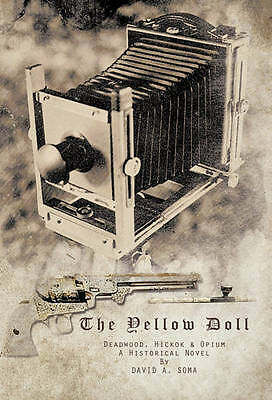 The Yellow Doll: Deadwood, Hickok, and Opium by David A. Soma ...