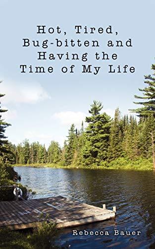 Hot, Tired, Bug-Bitten and Having the Time of My Life 9781434312167| eBay