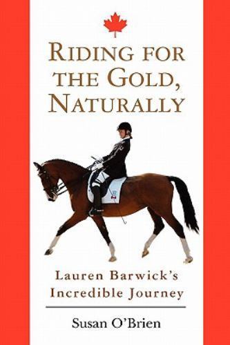 Riding for the Gold, Naturally : Lauren Barwick's Incredible Journey by ...