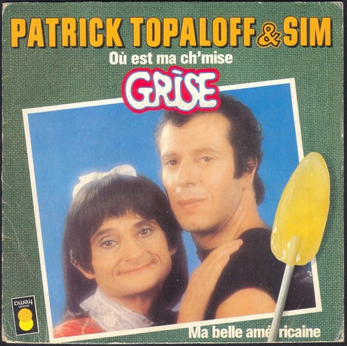 PASTICHE GRISE GREASE SIM PATRICK TOPALOFF Où est ma ch’mise grise 45T ...