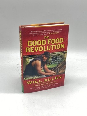 The Good Food Revolution (First Printing) Growing Healthy Food, People ...