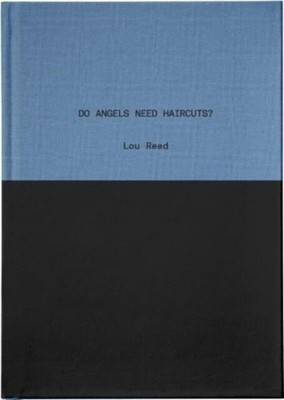 Lou Reed - Do Angels Need Haircuts Early Poems by Lou Reed - New Ha ...