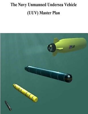 The Navy Unmanned Undersea Vehicle (UUV) Master Plan by U. S. Navy ...