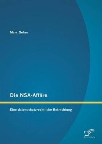Die NSA-Affare: Eine datenschutzrechtliche Betrachtung by Marc Golan ...