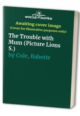 The Trouble with Mum (Picture Lions S.) by Cole, Babette Paperback Book ...