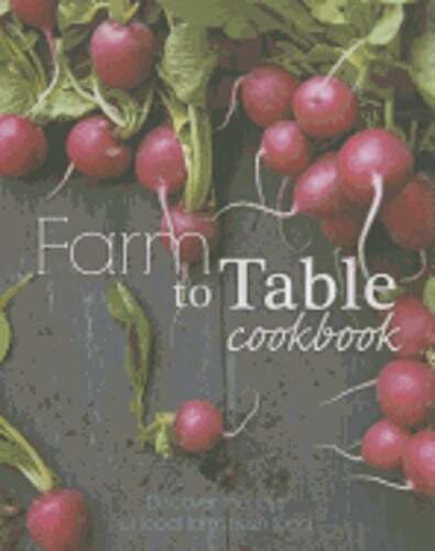Farm to Table Cookbook: Discover the Joys of Local Farm Fresh Food by ...