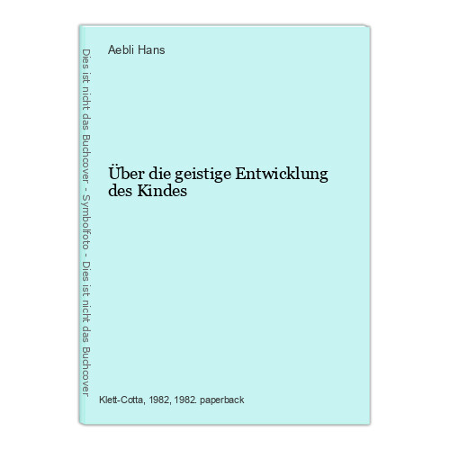 Über die geistige Entwicklung des Kindes Hans, Aebli: | eBay