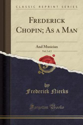 Frederick Chopin; As a Man, Vol. 2 Of 2 : And Musician (Classic Reprint ...