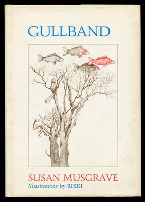 Susan MUSGRAVE / Gullband Thought Measles Was a Happy Ending Signed 1st ...