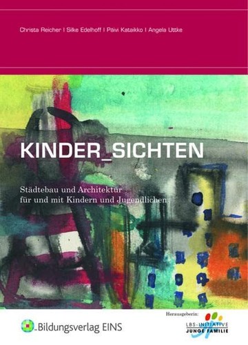 Kinder_Sichten: Stadtebau und Architektur fur und mit Kindern und ...