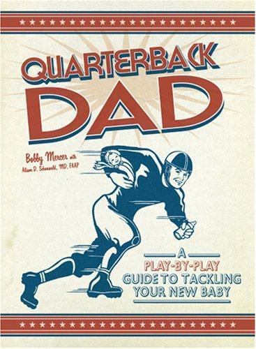 Quarterback Dad: A Play-By-Play Guide to Tackling Your New Baby 9781598695267 | eBay