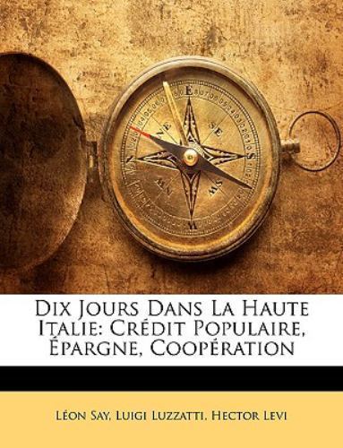Dix Jours Dans la Haute Italie : Crédit Populaire, Épargne, Coopération ...