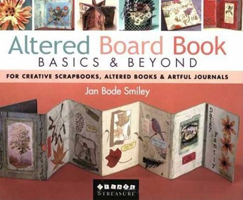 Altered Board Book Basics Beyond: For Creative Scrapbooks, Altered ...