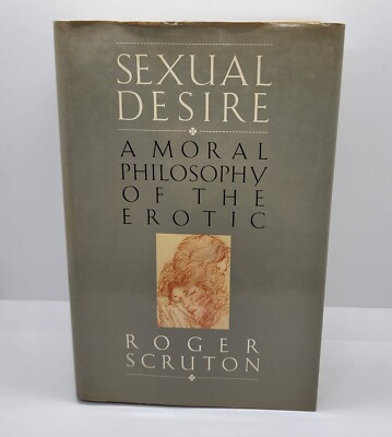Sexual Desire: A Moral Philosophy Of The Erotic Hardcover DJ Roger ...