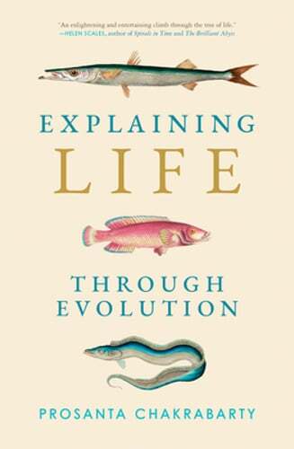 Explaining Life Through Evolution by Prosanta Chakrabarty: New 9780262546256| eBay