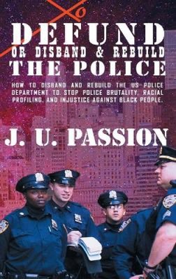 To Defund Or Disband and Rebuild The Police: How to disband and rebuild ...