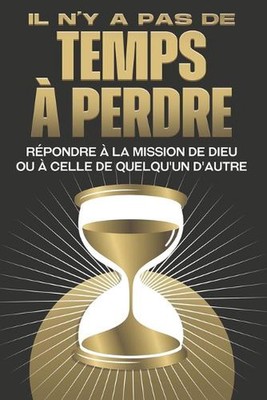 Il n'y a pas de temps perdre: R?pondre ? la mission de Dieu ou ? celle de quelqu | eBay Australia