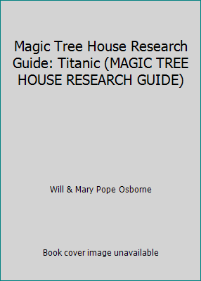 Magic Tree House Research Guide: Titanic (MAGIC TREE HOUSE RESEARCH ...
