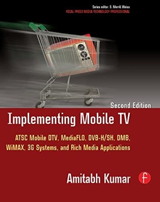 Implementing Mobile TV: ATSC Mobile DTV, MediaFLO, DVB-H/SH, DMB,WiMAX ...