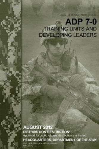 Army Doctrine Publication ADP 7-0 Training Units and Developing Leaders ...