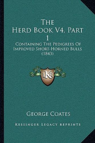 Herd Book V4, Part : Containing the Pedigrees of Improved Short-Horned ...